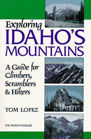 Exploring Idaho's Mountains: A Guide for Climbers, Scramblers & Hikers ...