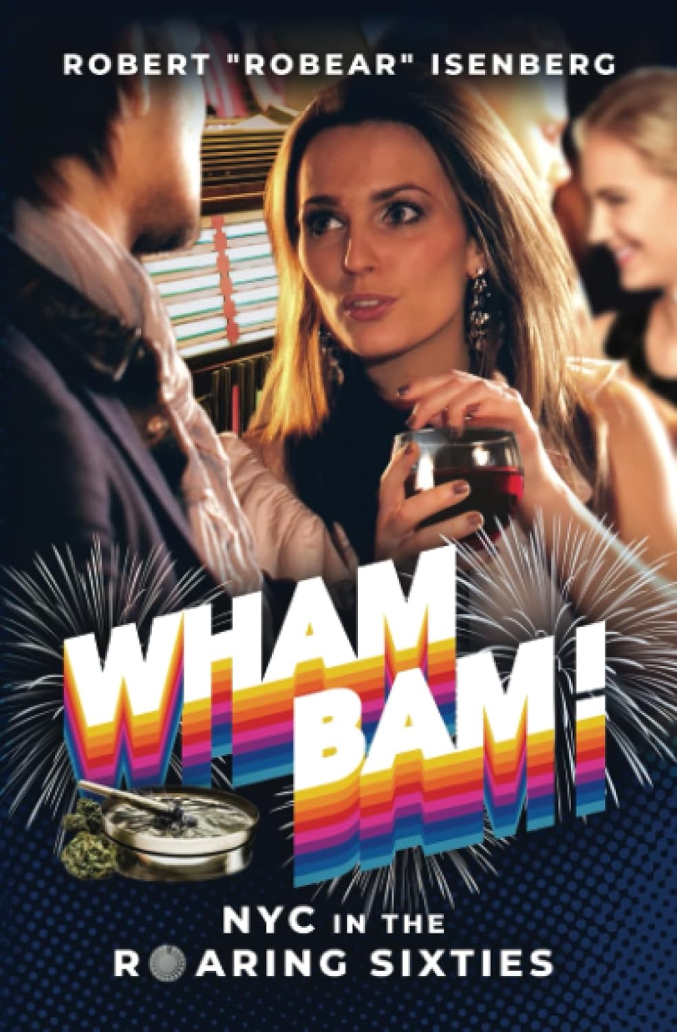 Wham Bam!: NYC in the Roaring Sixties: Isenberg, Robert: 9780578421414 ...