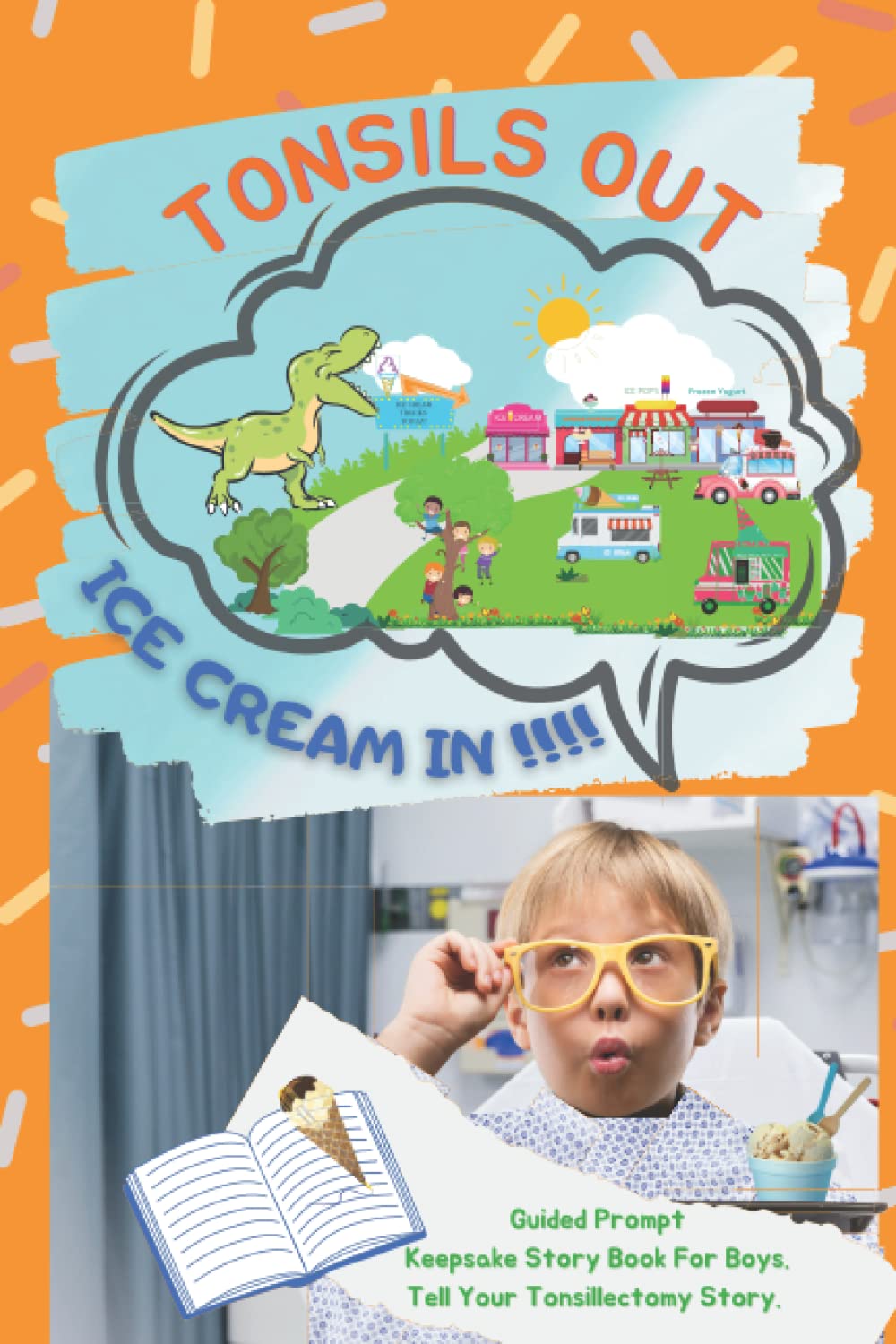 Tonsils Out Ice Cream In! Guided Prompt Keepsake Storybook For Boys ...