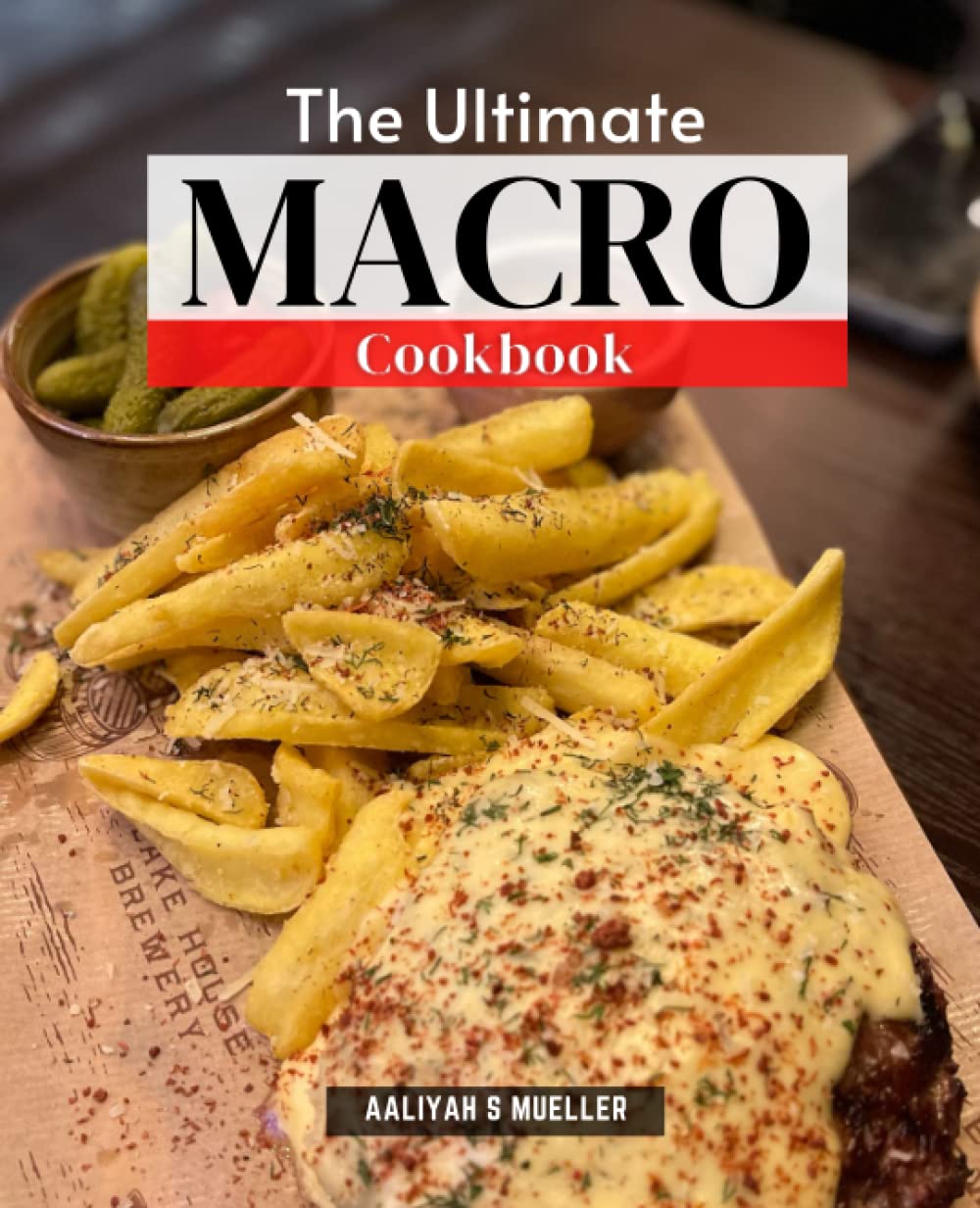 The Ultimate Macro Cookbook: The Complete Macronutrient Guide with Macro-friendly Recipes, The ...