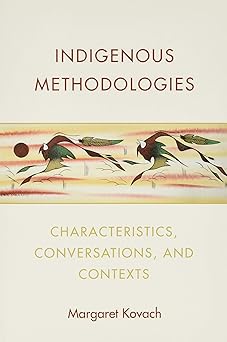 Indigenous Methodologies: Characteristics, Conversations, and Contexts ...