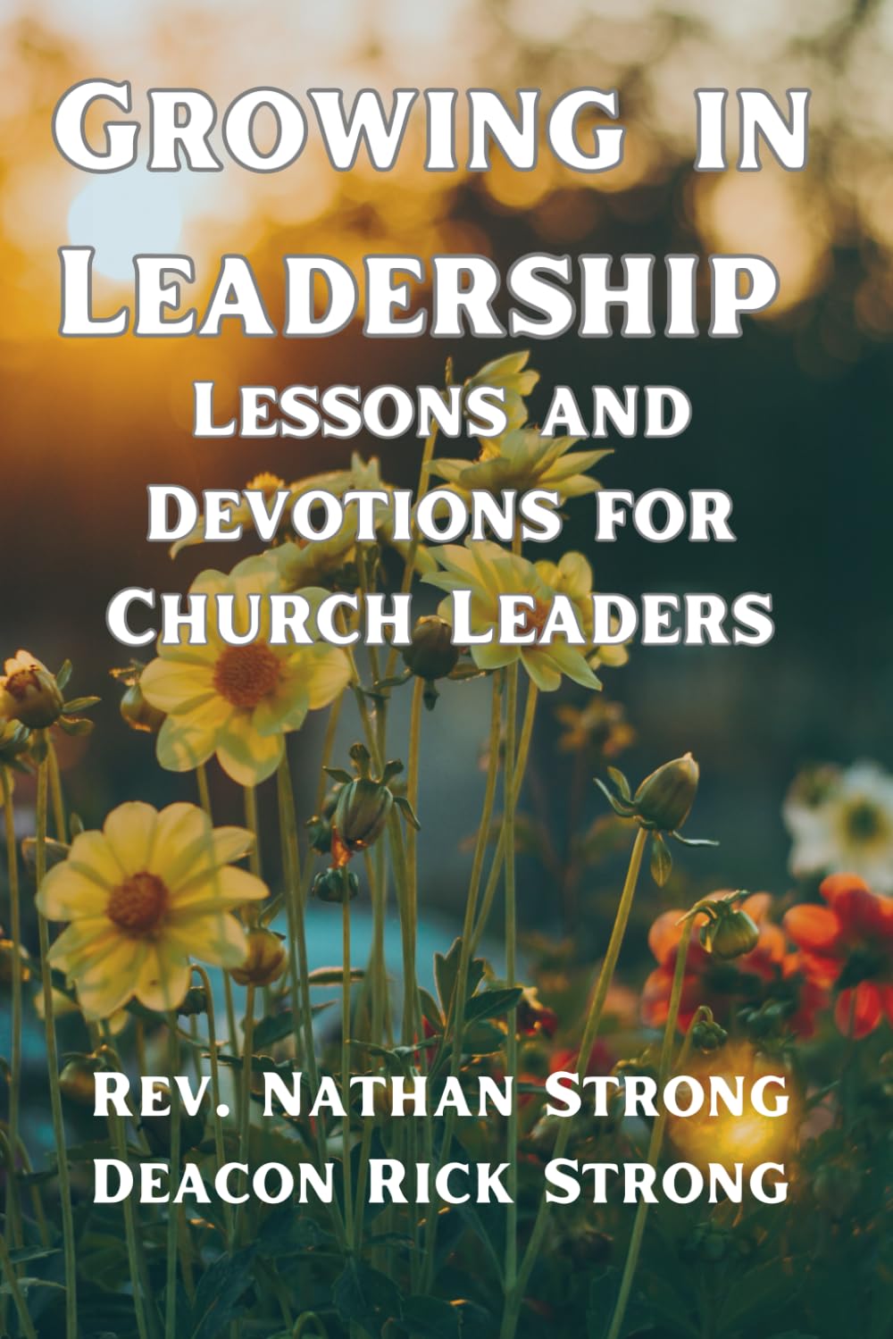 Growing in Leadership: Lessons and Devotions for Church Leaders: Strong ...