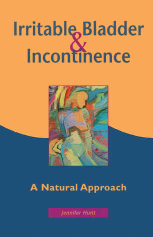 Irritable Bladder & Incontinence: A Natural Approach: Hunt, Jennifer M.: 9781569750896: Amazon ...