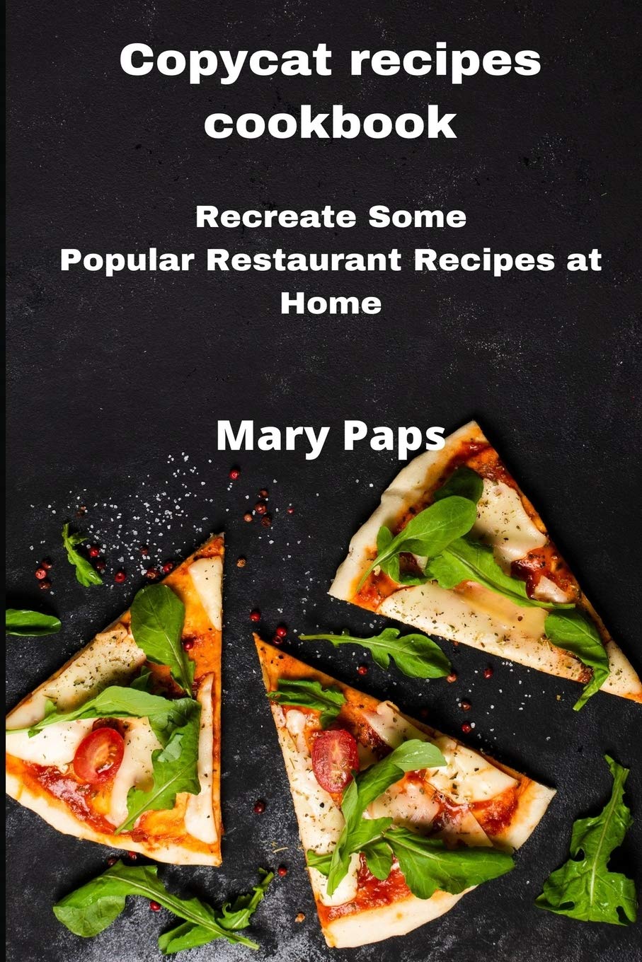 Copycat Recipes Cookbook: Recreate Some Popular Restaurant Recipes at ...