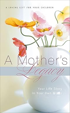 Amazon.com: A Mother's Legacy: Your Life Story in Your Own Words eBook : Thomas Nelson: Kindle Store