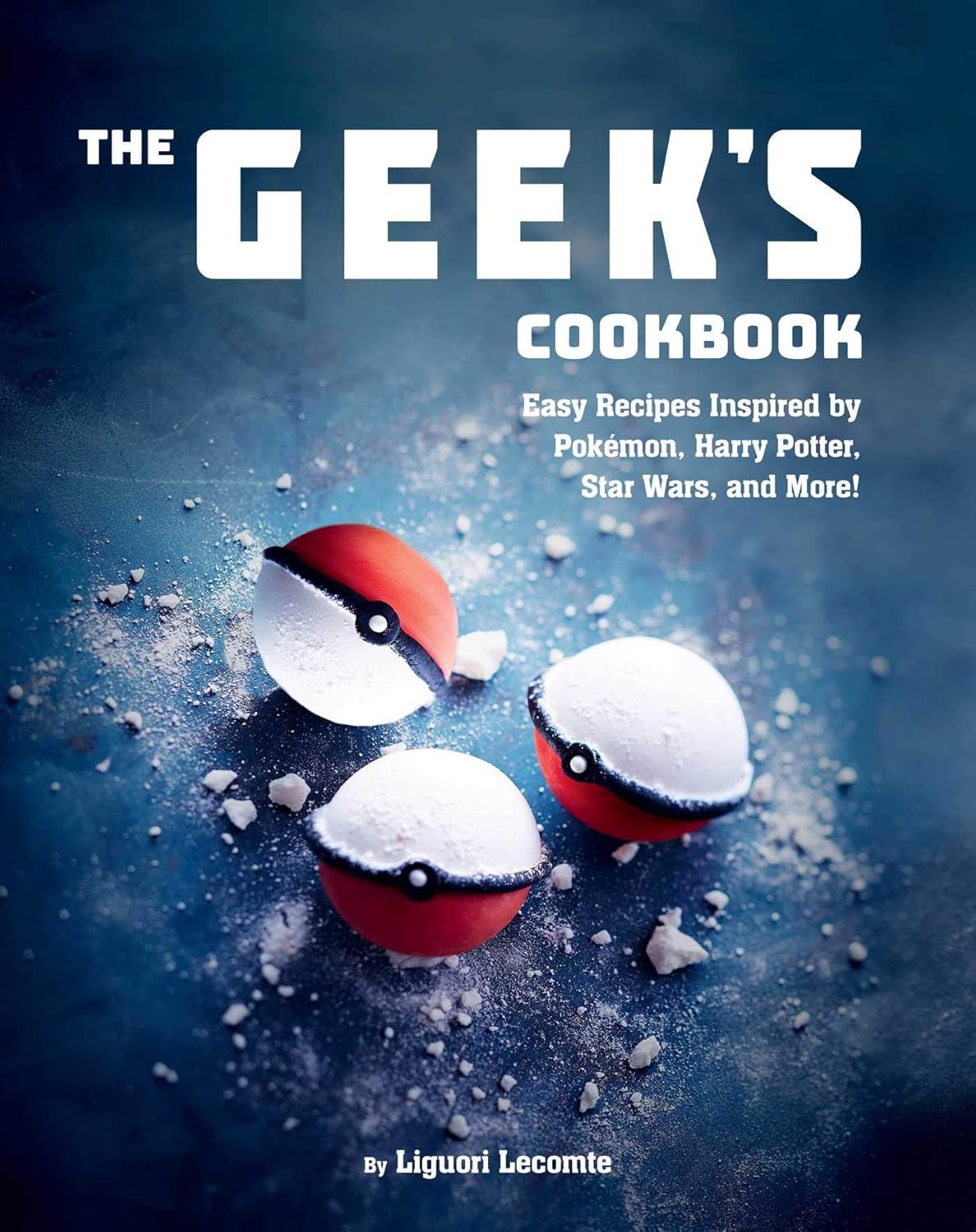 The Geek's Cookbook: Easy Recipes Inspired by Pokémon, Harry Potter ...