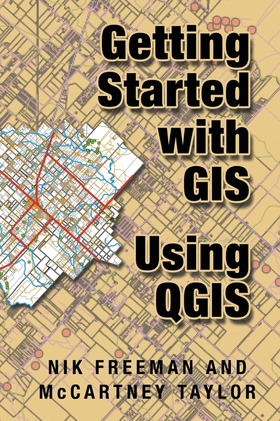 Getting Started With GIS Using QGIS: Taylor, McCartney M, Freeman, Nik ...