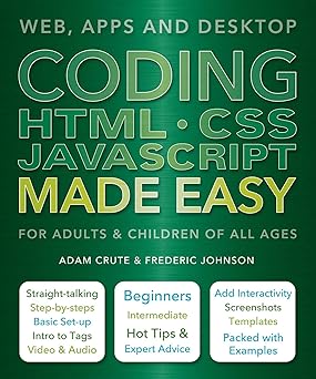 Coding HTML CSS JavaScript Made Easy: Web, Apps and Desktop: Crute ...