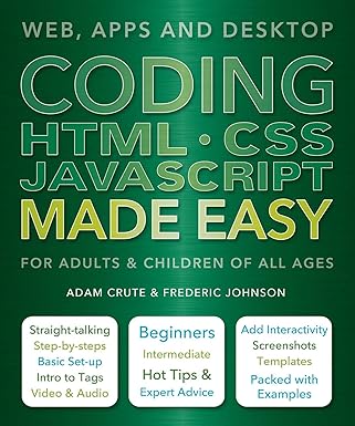 Coding HTML CSS JavaScript Made Easy: Web, Apps and Desktop: Crute ...