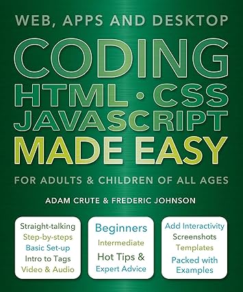Coding HTML CSS JavaScript Made Easy: Web, Apps and Desktop: Crute ...