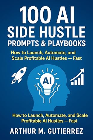 Amazon.com: 100 AI Side Hustle Prompts & Playbooks: How to Launch, Automate, and Scale ...