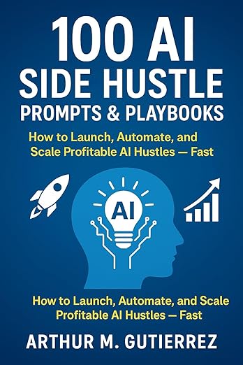Amazon.com: 100 AI Side Hustle Prompts & Playbooks: How to Launch, Automate, and Scale ...