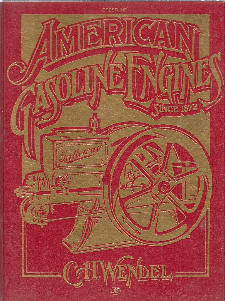 American Gasoline Engines Since 1872 (Crestline Series): Wendel, C. H ...