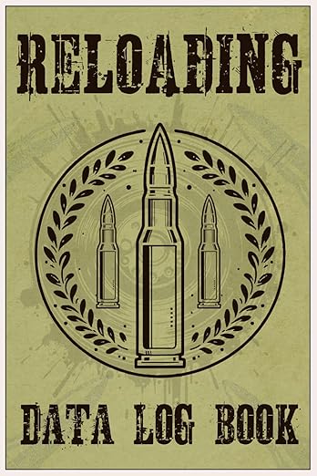 reloading data log book: Ammo Reloading Data Log Sheets For Recording and Tracking Ammunition ...