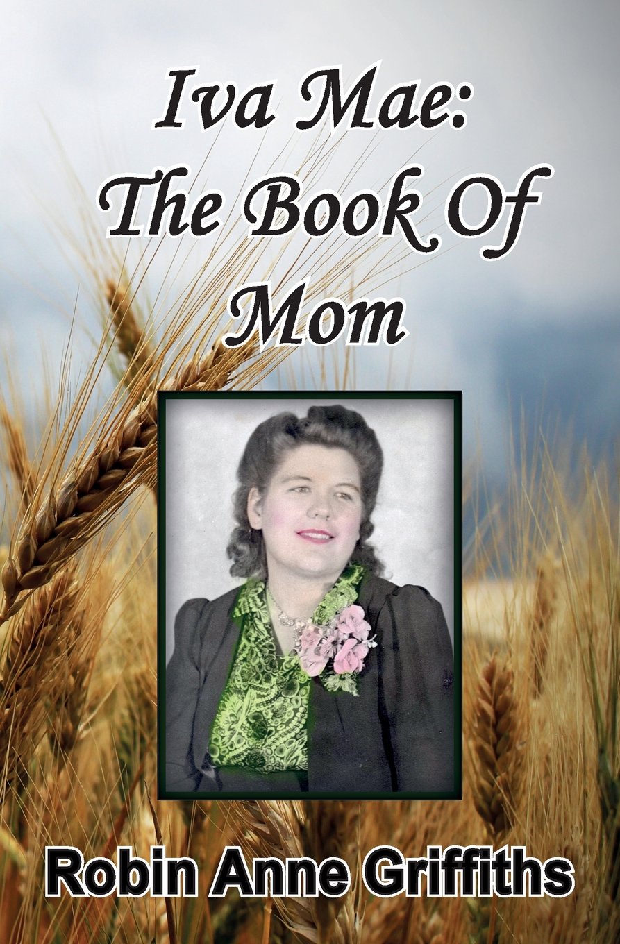 Iva Mae: The Book of Mom: Griffiths, Robin Anne: 9780692885499: Amazon ...