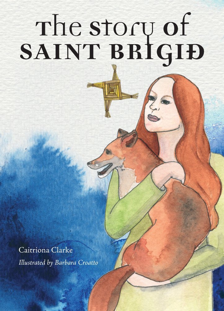 The Story Of Saint Brigid: Clarke, Caitriona, Croatto, Barbara ...