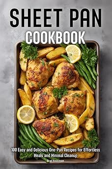 Sheet Pan Cookbook: 100 Easy and Delicious One-Pan Recipes for ...