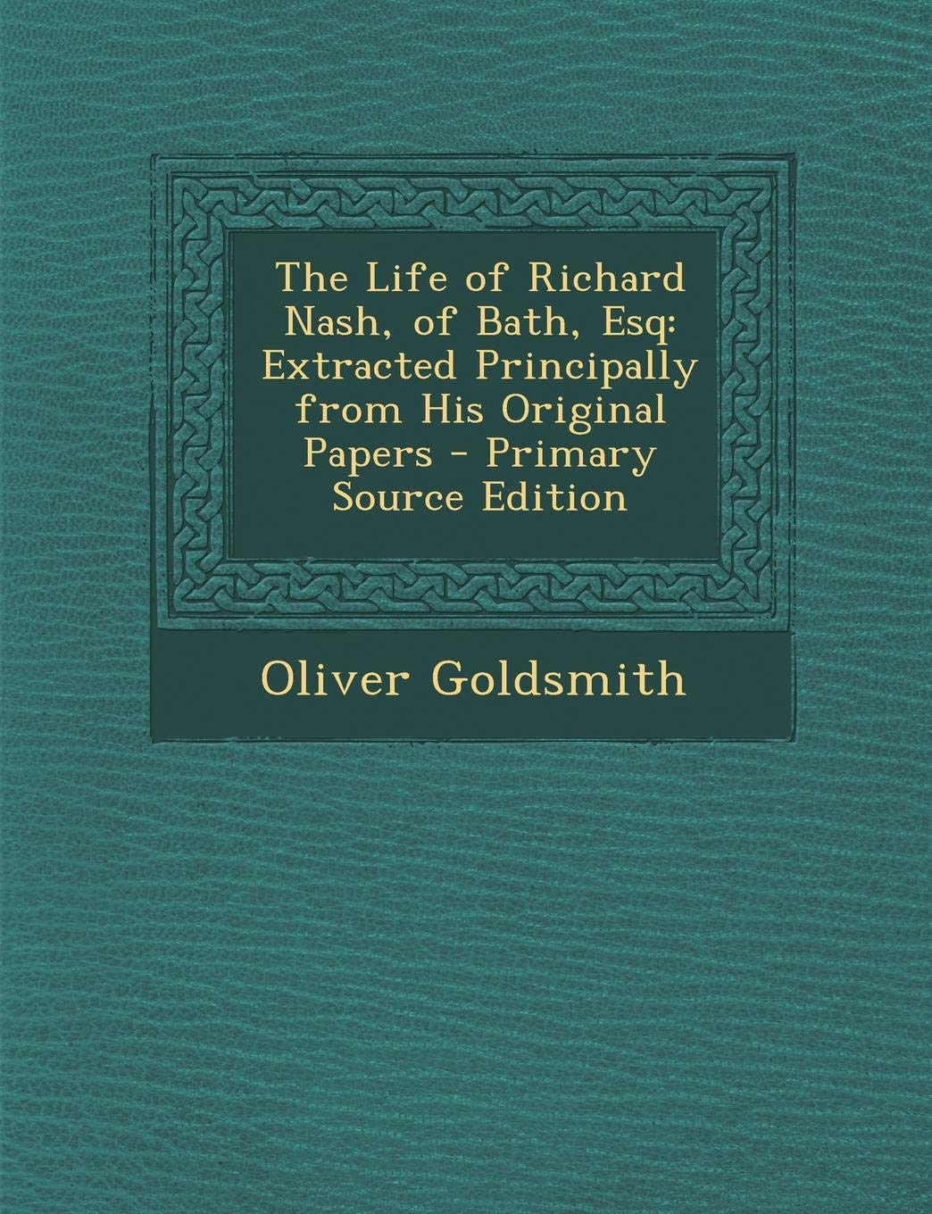 The Life of Richard Nash, of Bath, Esq: Extracted Principally from His ...