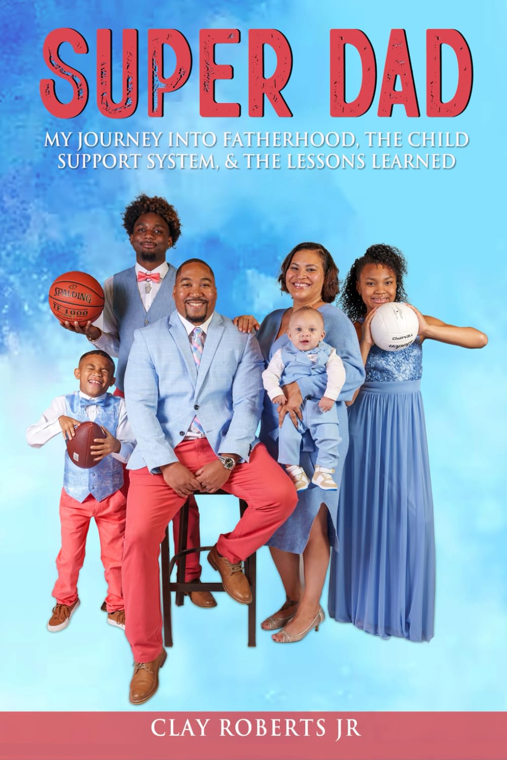 SUPER DAD: MY JOURNEY INTO FATHERHOOD, THE CHILD SUPPORT SYSTEM, & THE ...