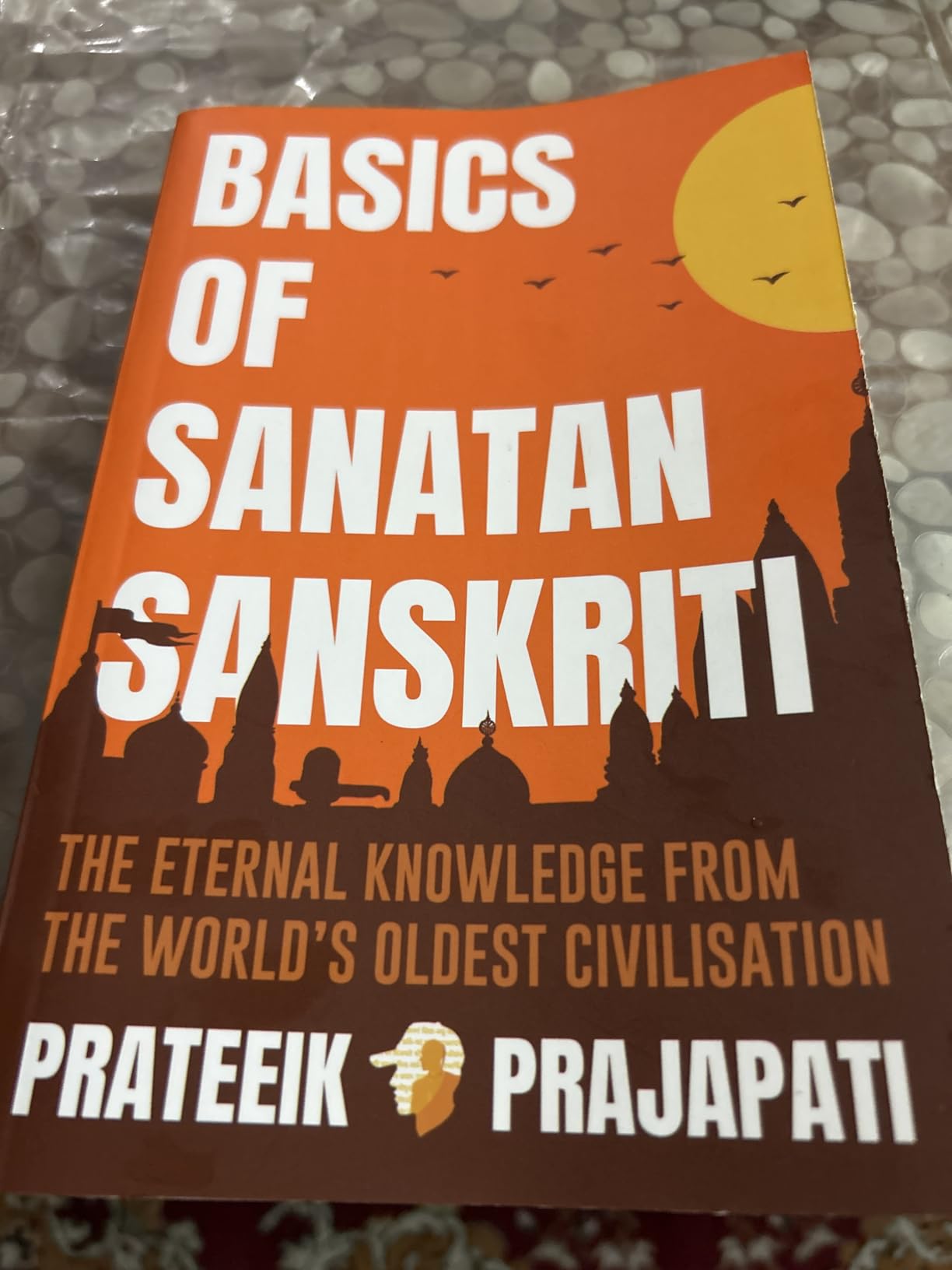 B.O.S.S : Basics of Sanatan Sanskriti : The eternal knowledge from the world's oldest ...