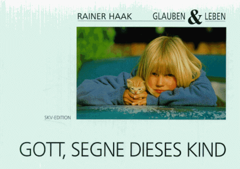 Gott, segne dieses Kind (Glauben & Leben) : Haak, Rainer: Amazon.de: Bücher