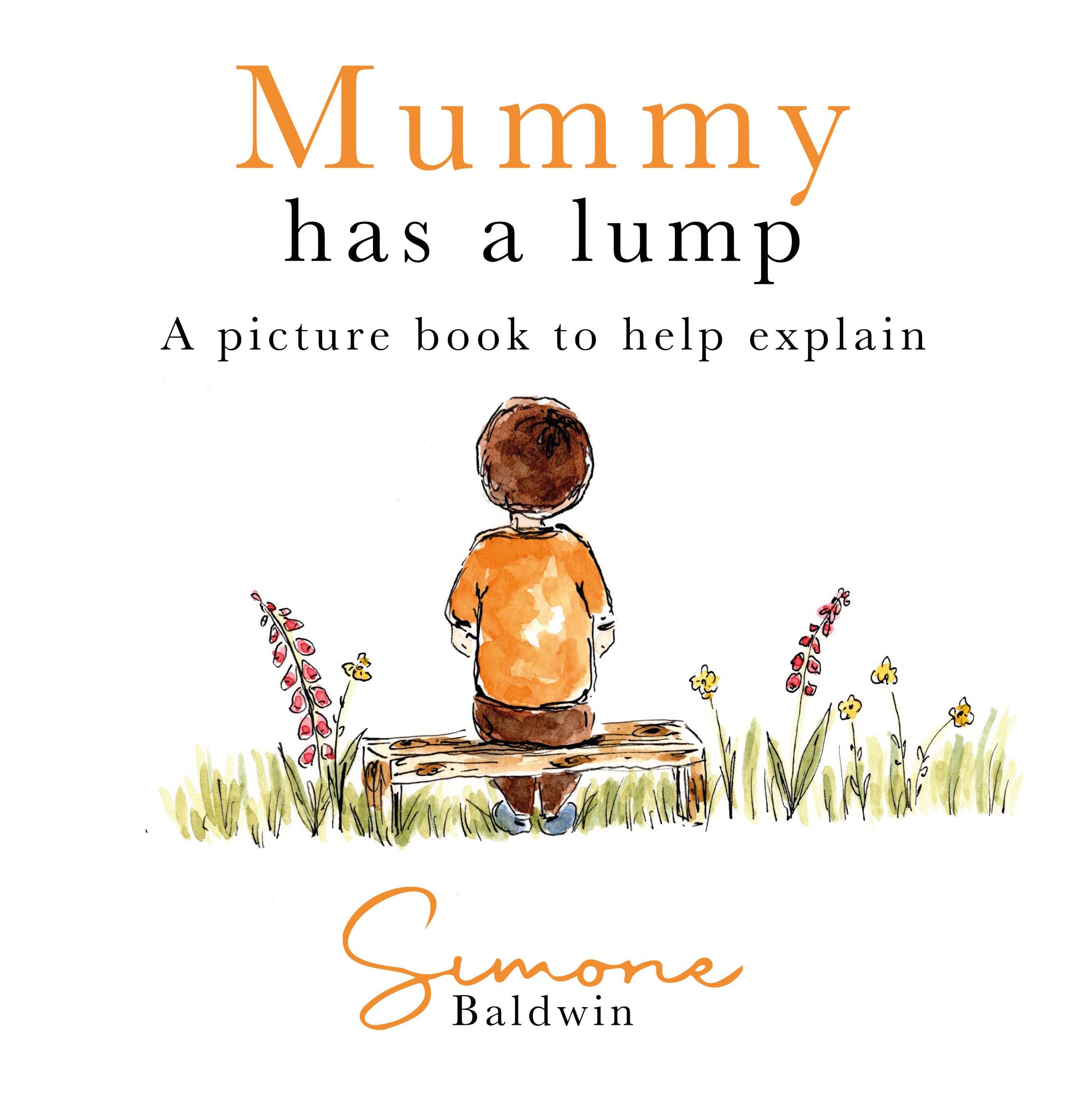 Mummy Has A Lump: A picture book to help explain : Baldwin, Simone ...
