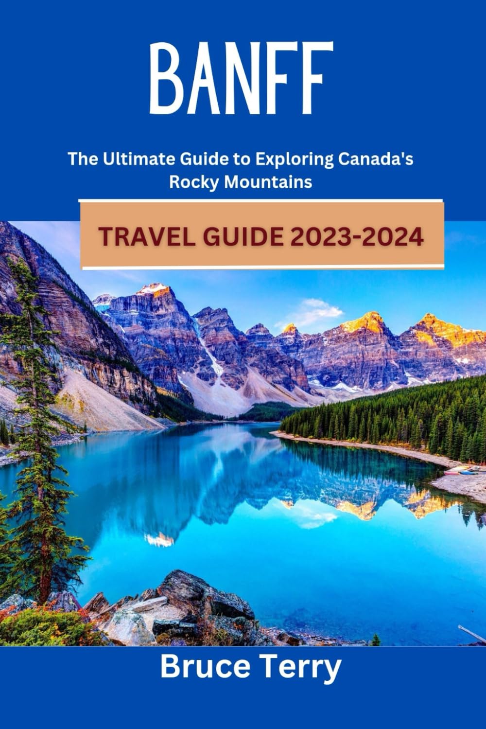 Banff Travel Guide 2023-2024: The Ultimate Guide to Exploring Canada's ...