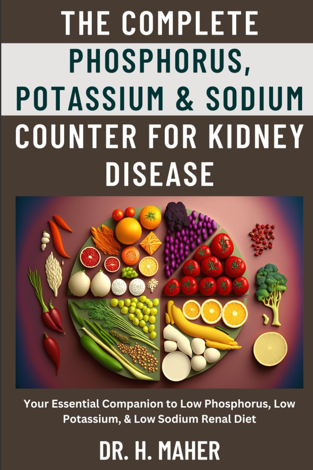 The Complete Phosphorus, Potassium & Sodium Counter For Kidney Disease ...