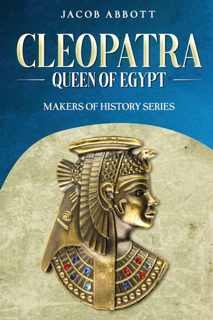 Cleopatra, Queen of Egypt: Makers of History Series : Abbott, Jacob ...
