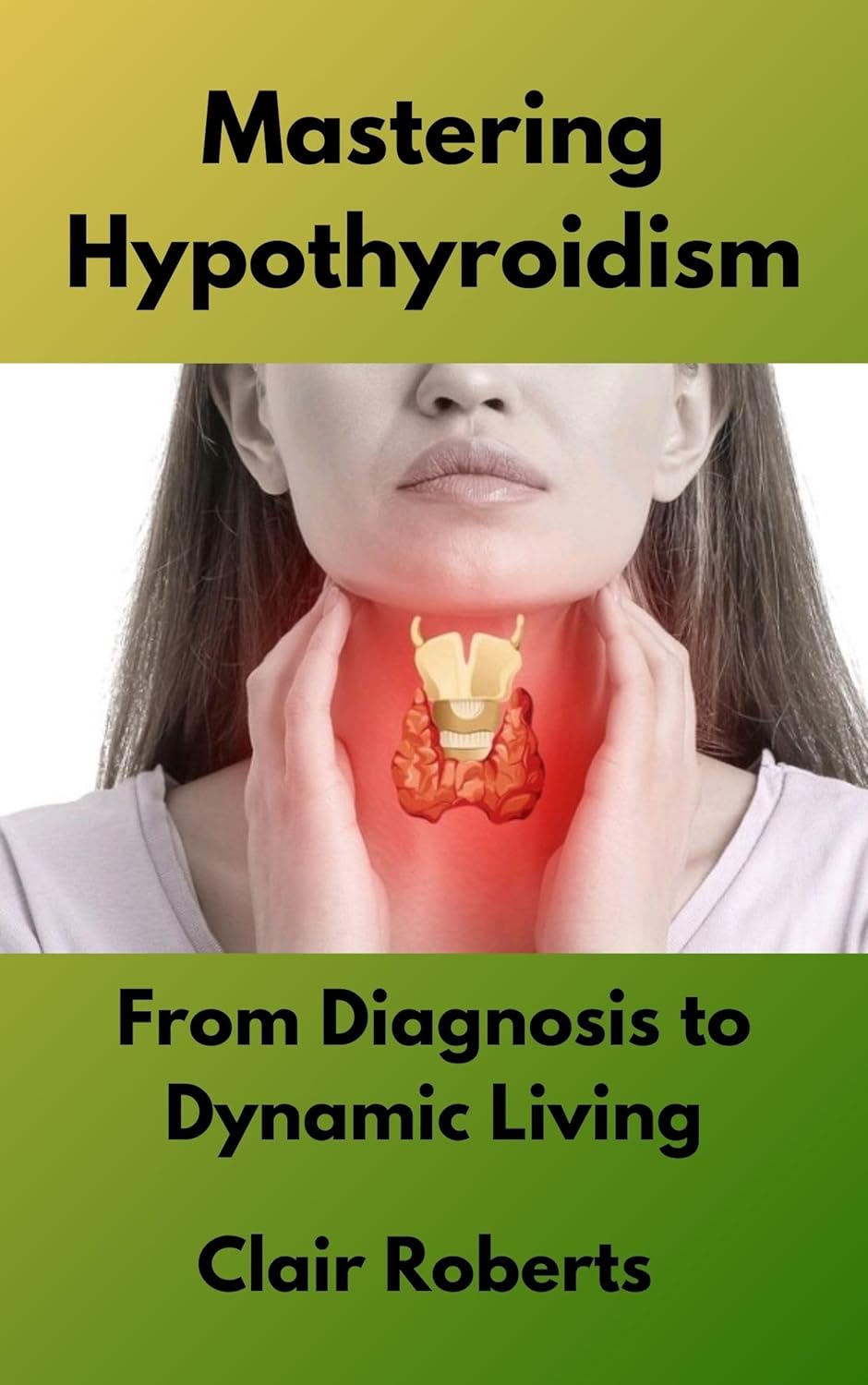 Mastering Hypothyroidism: From Diagnosis to Dynamic Living eBook : Roberts , Clair : Amazon.co ...