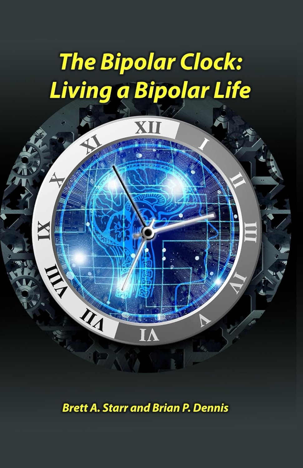 The Bipolar Clock: Living a Bipolar Life: Starr, Brett A, Dennis, Brian ...