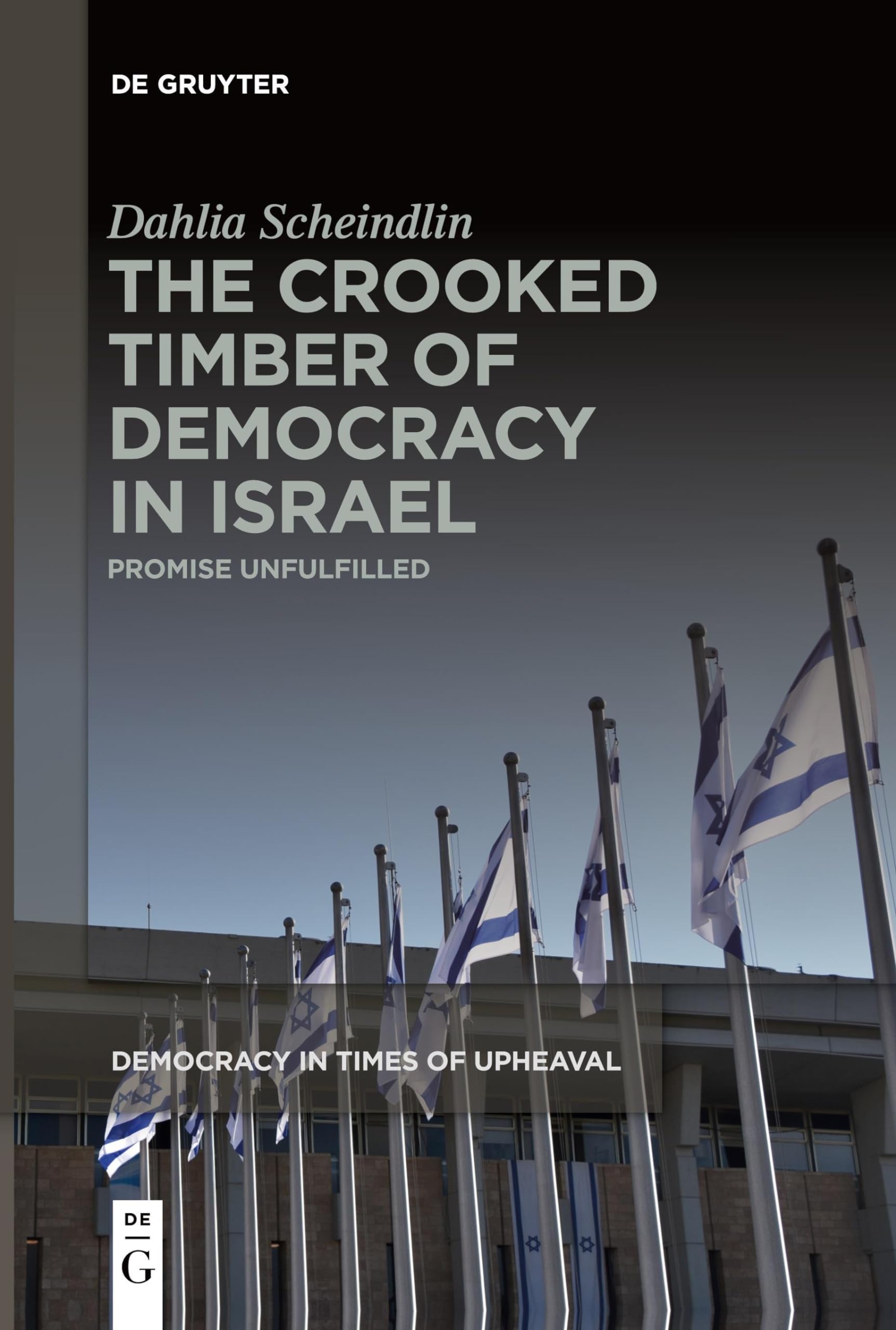 The Crooked Timber of Democracy in Israel: Promise Unfulfilled ...