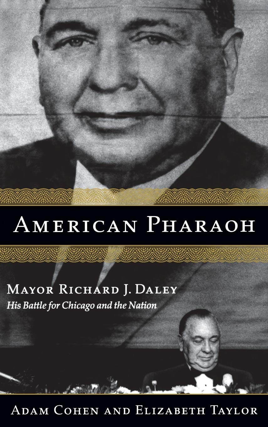 American Pharaoh: Mayor Richard J. Daley - His Battle for Chicago and ...