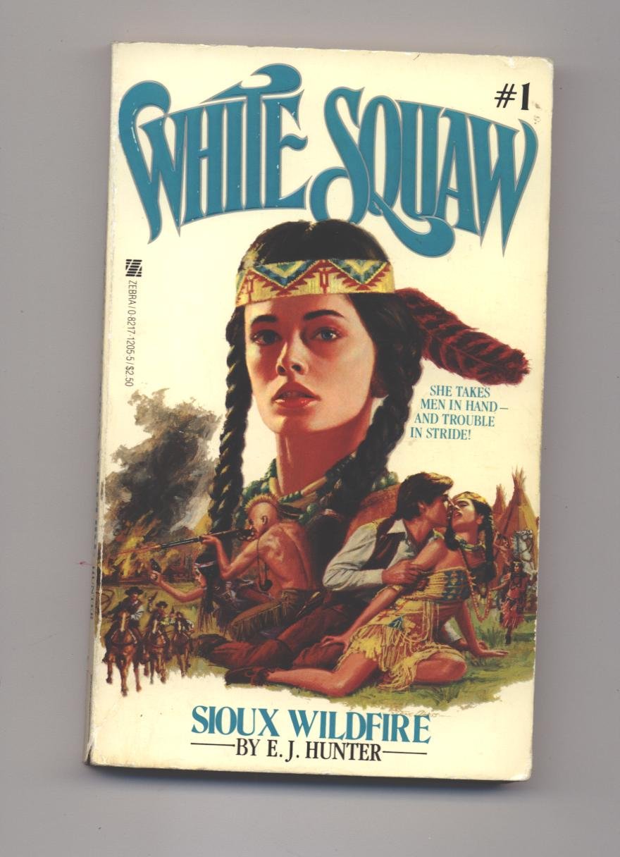 Sioux Wildfire (White Squaw No 1): Hunter, E. J.: 9780821712054: Amazon ...