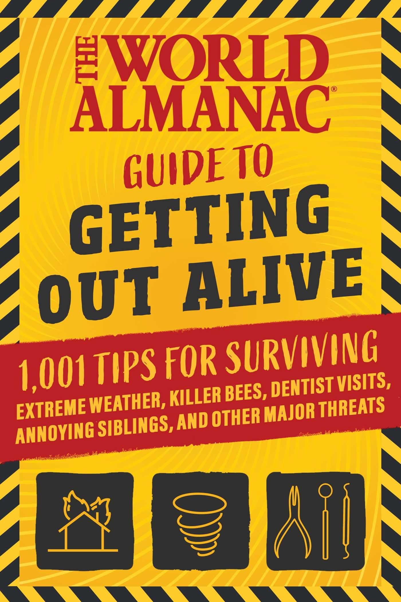 The World Almanac Guide to Getting Out Alive: 1,001 Tips for Surviving ...