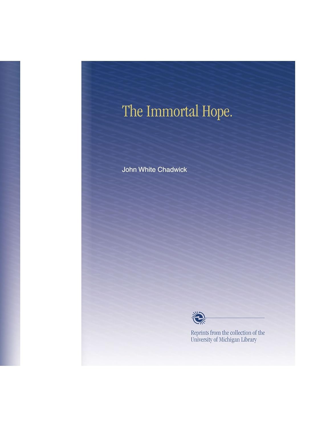 The Immortal Hope.: Chadwick, John White: Amazon.com: Books
