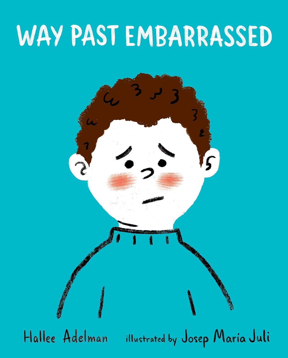 Way Past Embarrassed (GREAT BIG FEELINGS®): Adelman, Hallee, Juli ...