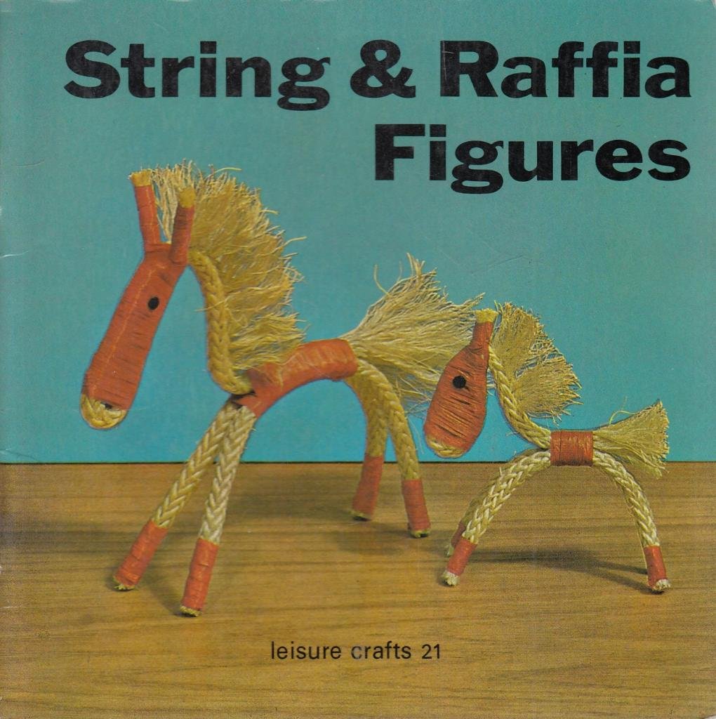 String and Raffia Figures : Leisure Crafts 21 (original Title Die ...
