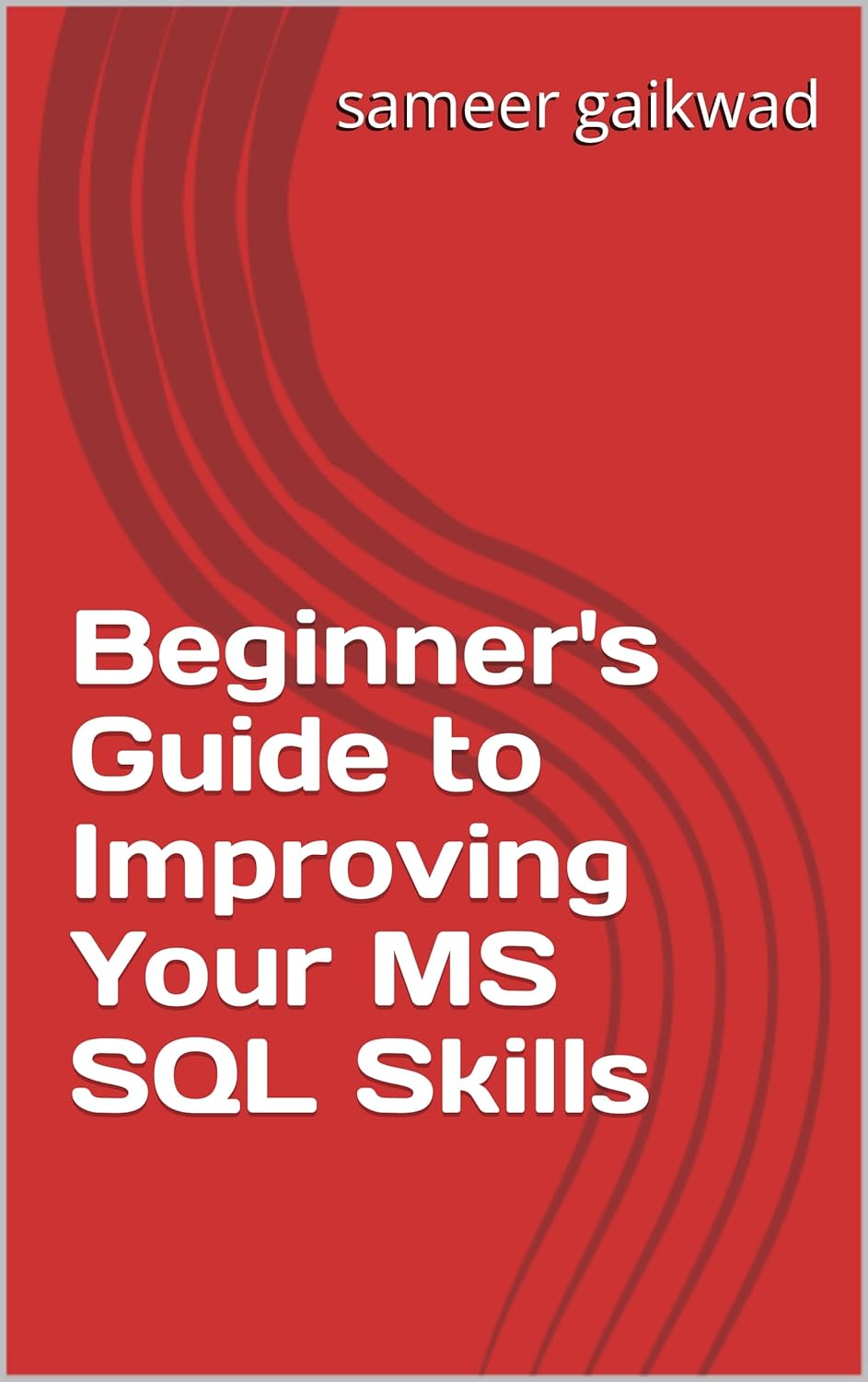 Beginner's Guide to Improving Your MS SQL Skills eBook : gaikwad ...