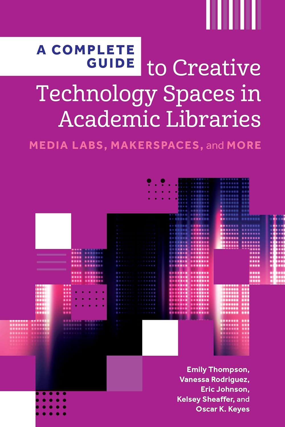 Amazon.com: A Complete Guide to Creative Technology Spaces in Academic ...