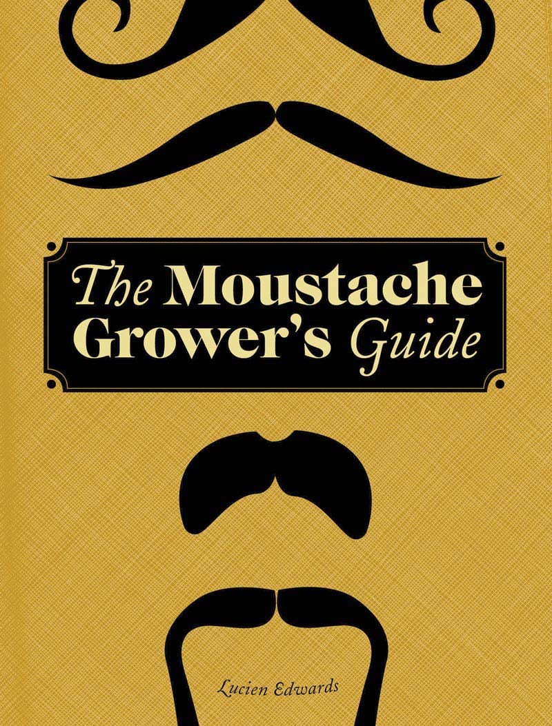 The Moustache Grower's Guide: Edwards, Lucien: 9780811878807: Amazon ...