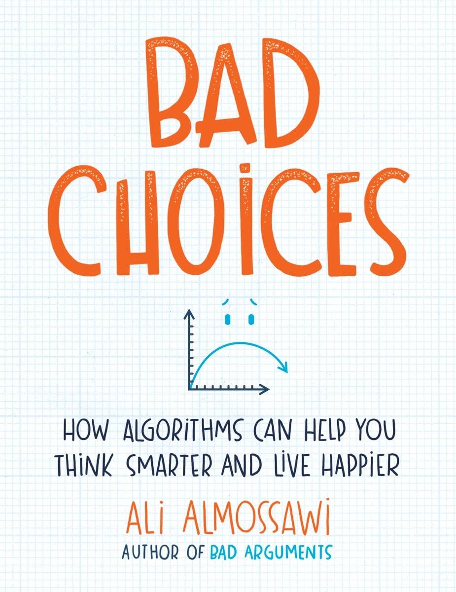 Bad Choices: How Algorithms Can Help You Think Smarter and Live Happier ...
