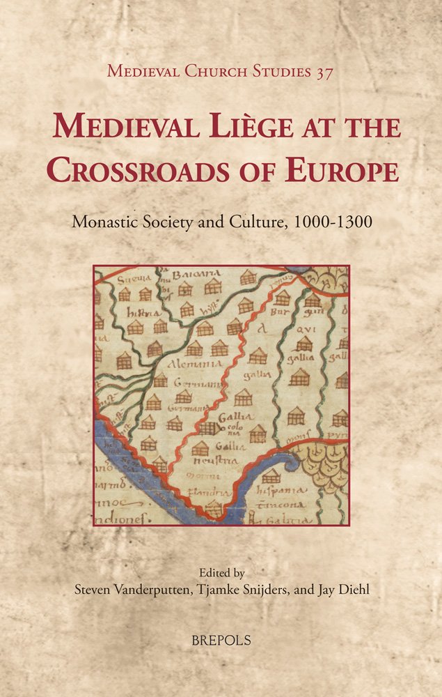 Medieval Liège at the Crossroads of Europe: Monastic Society and ...