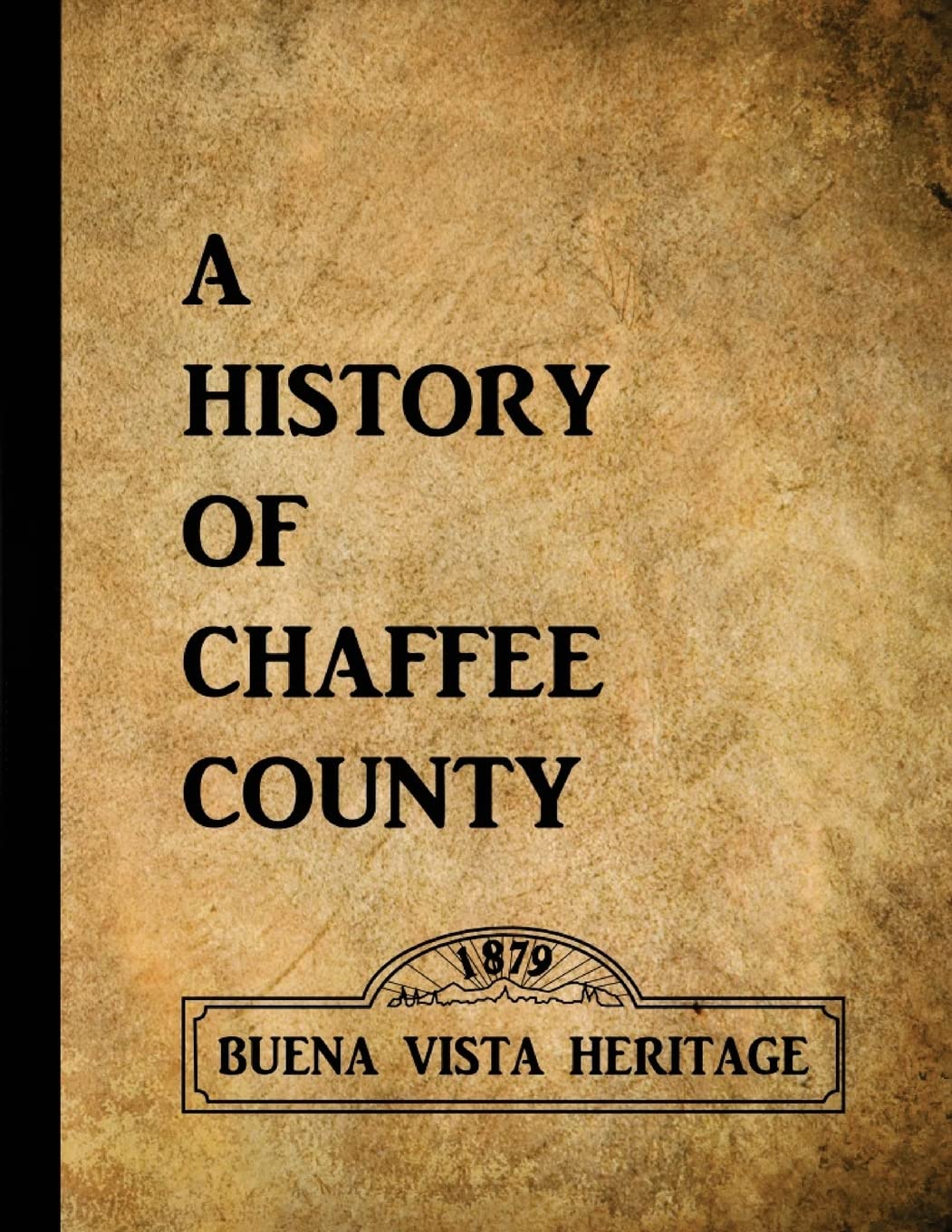 A History of Chaffee County: Shaputis, June, Kelly, Suzanne ...