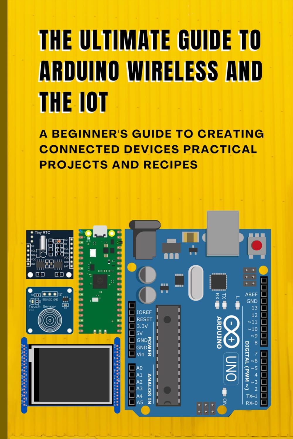 Snapklik.com : THE ULTIMATE GUIDE TO ARDUINO WIRELESS AND THE IOT: A ...