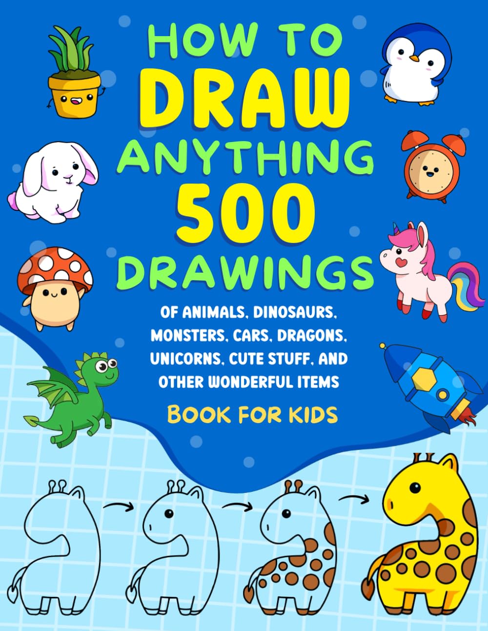 How to Draw Anything: 500 Drawings of Animals, Food, Dinosaurs ...
