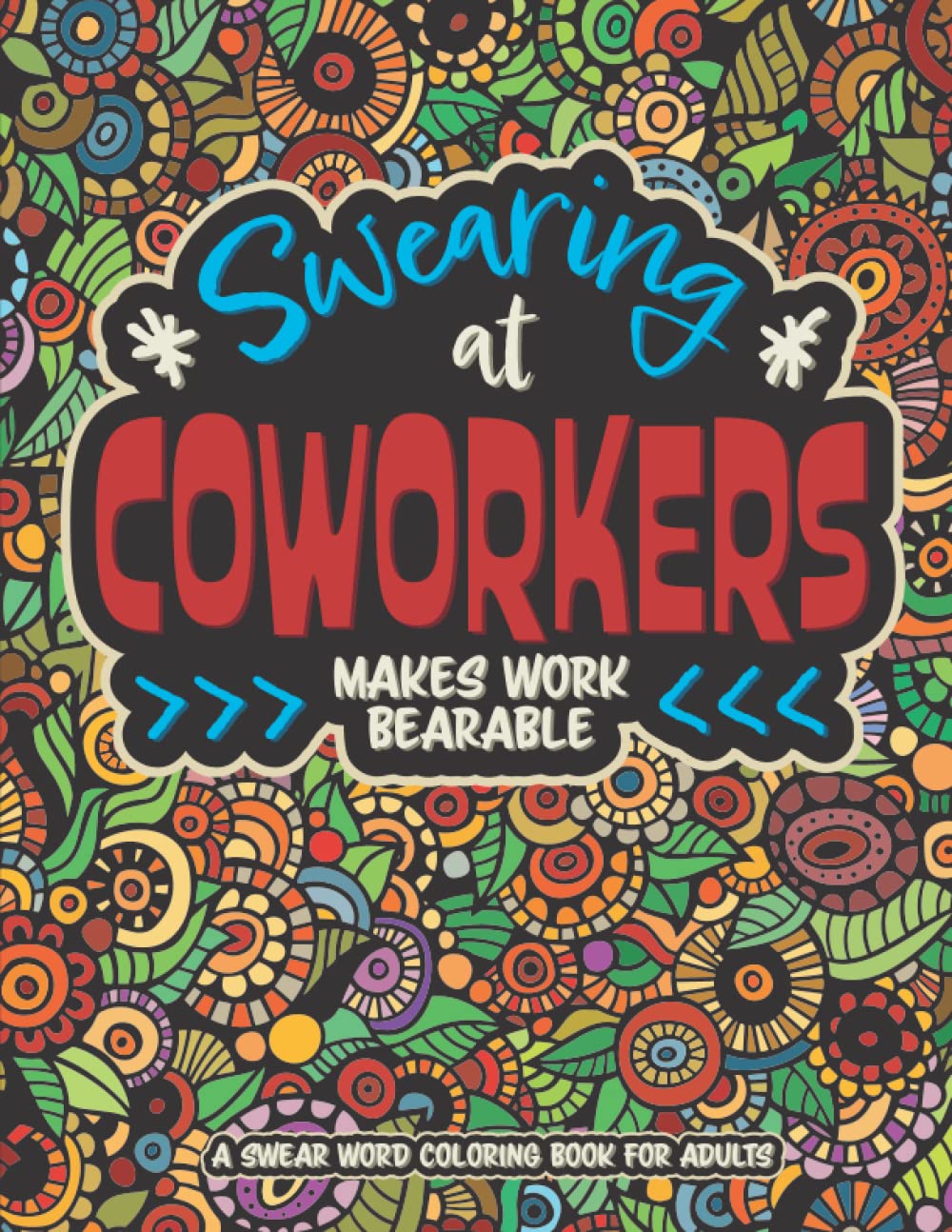 Swearing at Coworkers Makes Work Bearable: A Swear Word Coloring Book ...