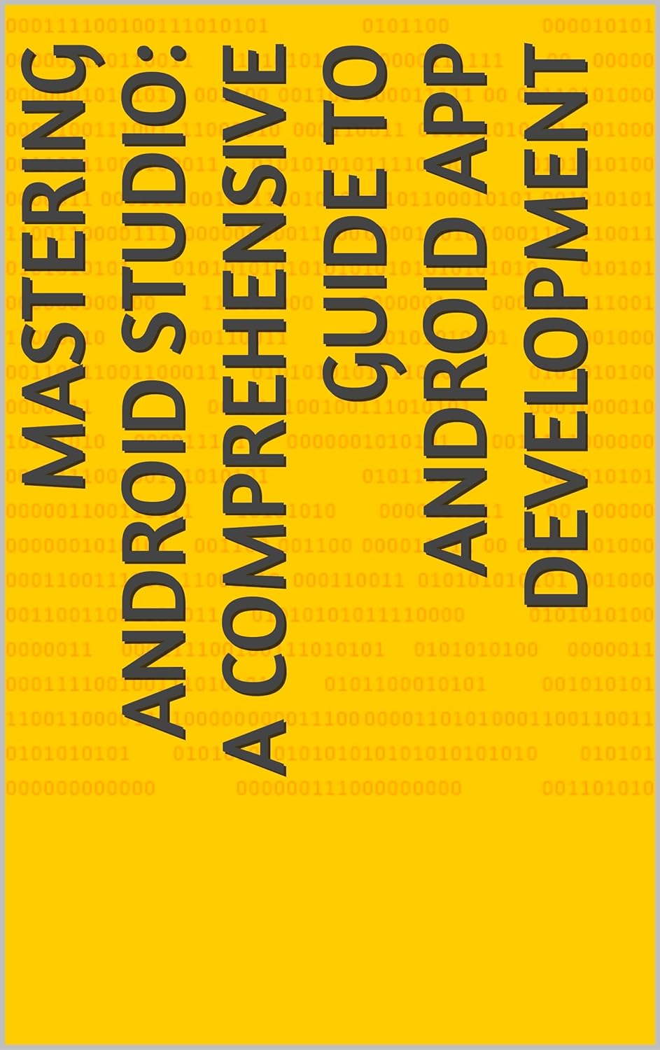 Mastering Android Studio: A Comprehensive Guide to Android App ...