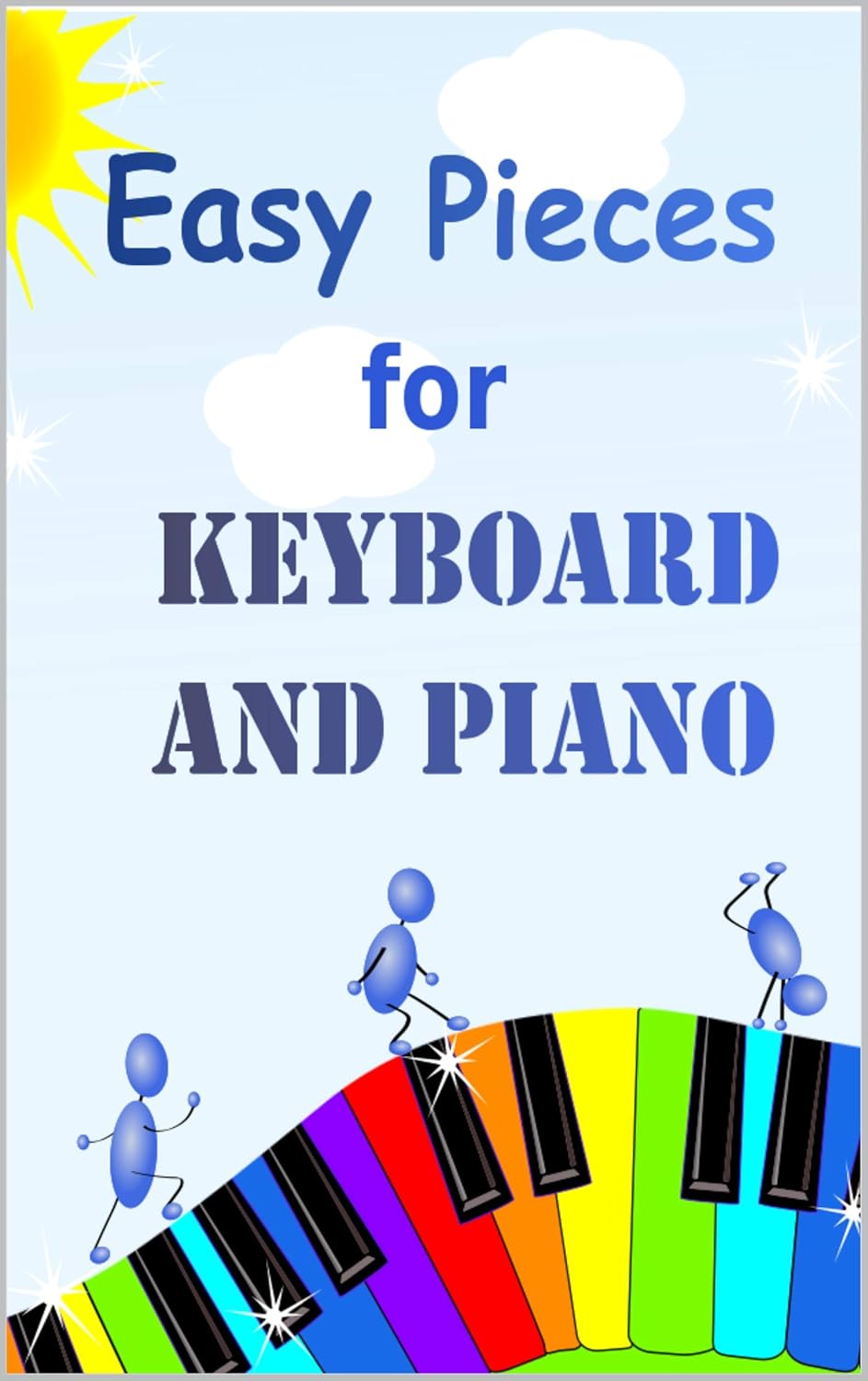 Easy Pieces for Keyboard and Piano: 32 Fun and Easy Tunes for Keyboard ...