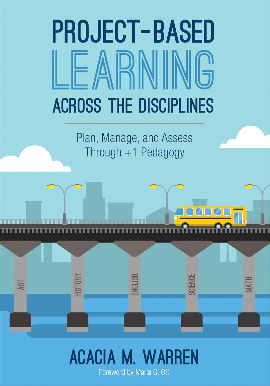 Project-Based Learning Across the Disciplines: Plan, Manage, and Assess ...